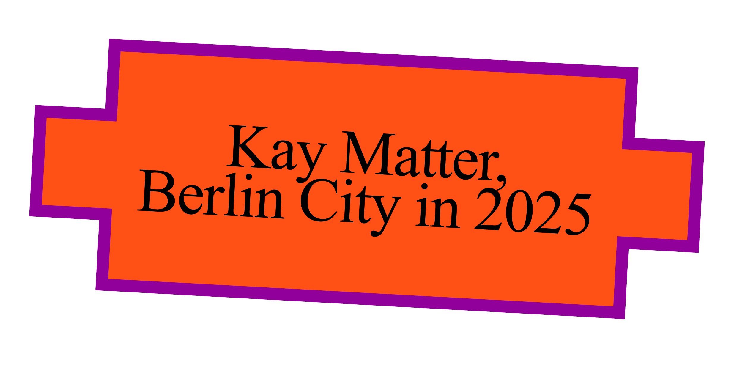 Kunst im Untergrund 2024/25 — Berlin City in 2025, Kay Matter